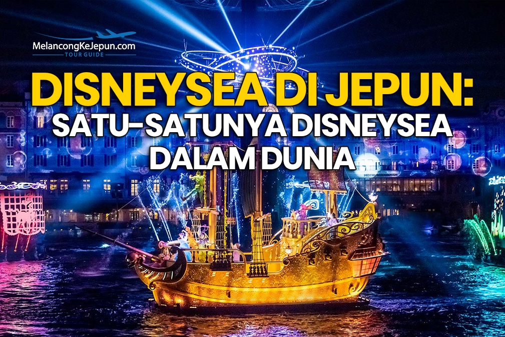 DisneySea di Jepun: Satu-Satunya Disneysea Dalam Dunia | MKJ Travel